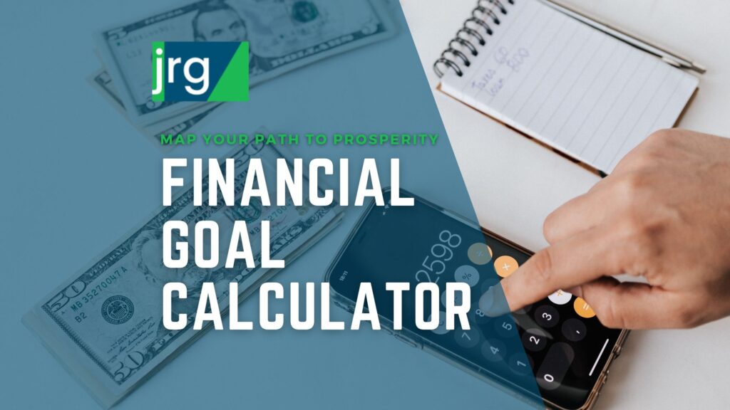 Financial Goal Calculator: Map Your Path to Prosperity - JRG Financial ...